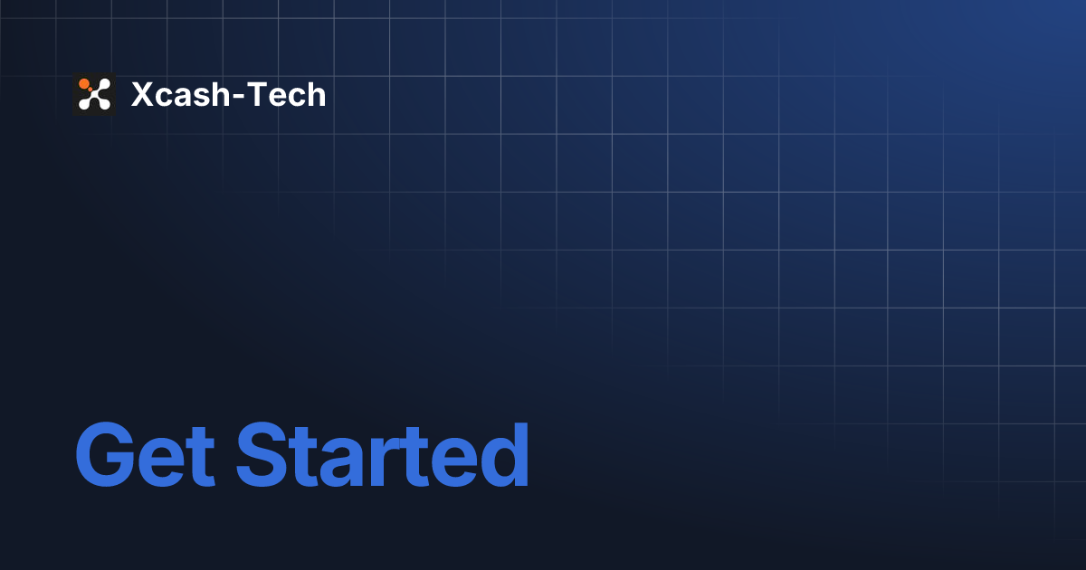 Get Started | Xcash-Tech